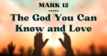 Mark 12 • The God You Can Know and Love