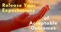 Release your expectations of acceptable outcomes