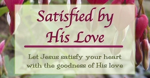 Satisfied by His Love Bible Study
